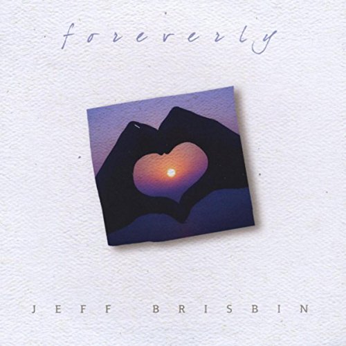 Amazon.com: Foreverly : Jeff Brisbin: Digital Music