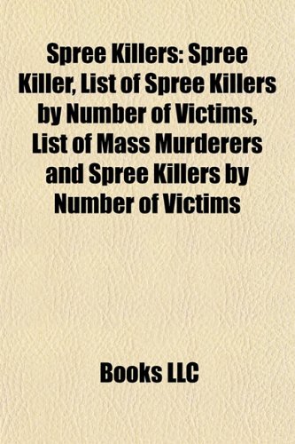 Spree Killers: List of Spree Killers by Number of Victims : Amazon.in ...