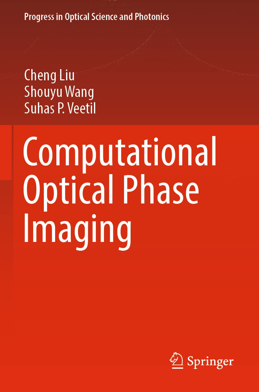 Computational Optical Phase Imaging: 21 (Progress in Optical Science and Photonics) : Liu, Cheng ...