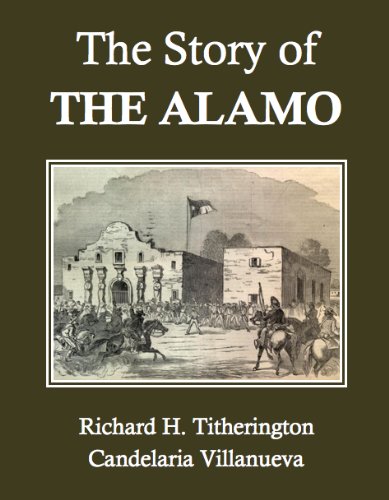 Amazon.com: The Story of the Alamo eBook : Titherington, Richard H ...