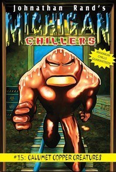 Calumet Copper Creatures (Michigan Chillers, 15): Rand, Johnathan ...