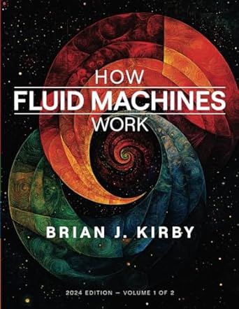 How Fluid Machines Work: 2024 Edition, Volume 1 of 2: Kirby, Brian J ...