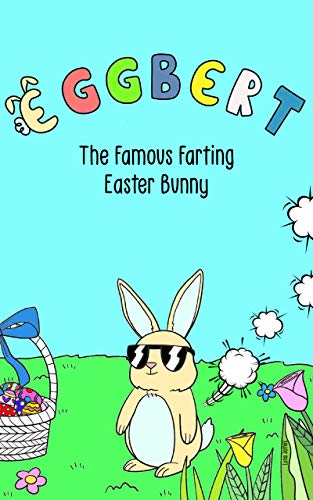 Eggbert The Famous Farting Easter Bunny: A Funny Read Aloud Picture ...