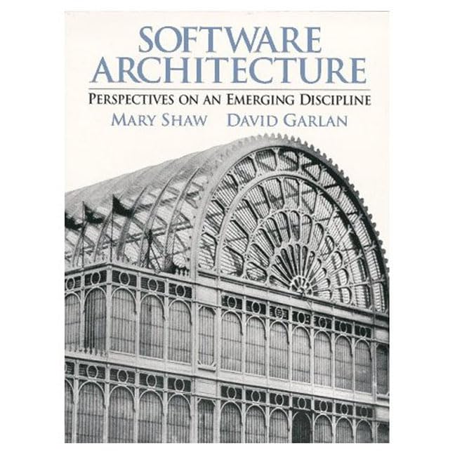 Software Architecture: Perspectives on an Emerging Discipline: Shaw ...