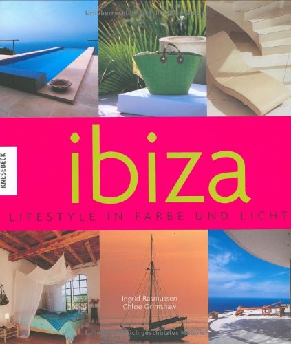 Ibiza: Lifestyle in Farbe und Licht : Grimshaw, Chloe, Rasmussen ...