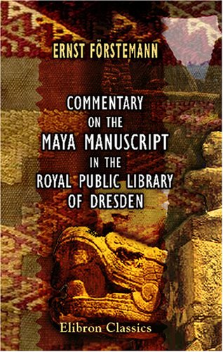 Commentary on the Maya Manuscript in the Royal Public Library of ...
