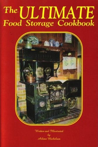 The Ultimate Food Storage Cookbook: Mickelsen, Arlene: 9780967509402 ...