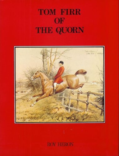 Tom Firr of the Quorn: Huntsman extraordinary (Field sports library ...