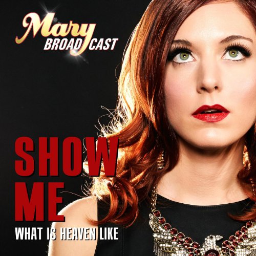 Play Show Me What Is Heaven Like by Mary Broadcast on Amazon Music