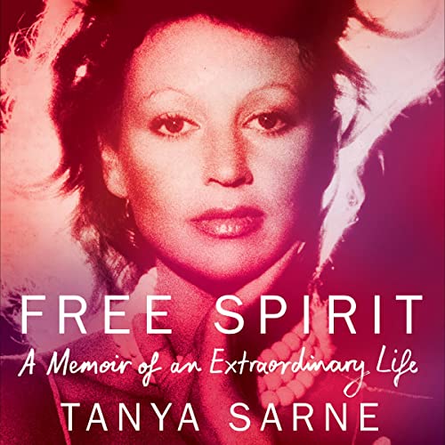 Free Spirit: A Memoir of an Extraordinary Life (Audio Download): Tanya ...