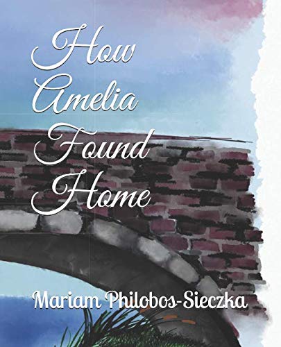 How Amelia Found Home: Philobos-Sieczka, Mariam: 9781717881281: Amazon ...