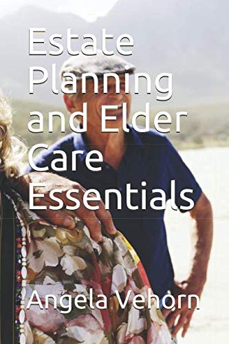 Estate Planning and Elder Care Essentials: Vehorn, Angela ...