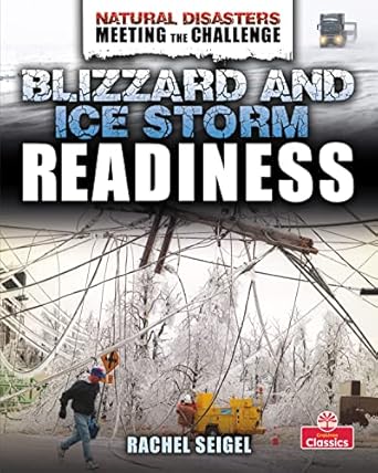 Blizzard and Ice Storm Readiness (Natural Disasters: Meeting the ...