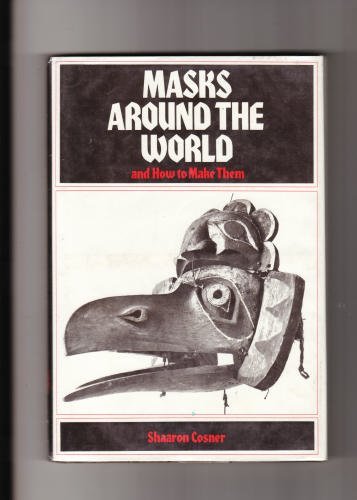 Masks Around the World, and How to Make Them: Cosner, Shaaron ...