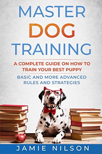 Master Dog Training: A Complete Guide on How to Train your Best Puppy ...