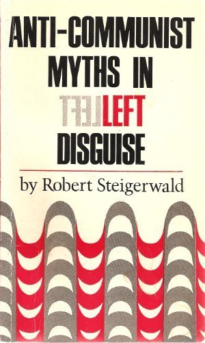 Anti-Communist Myths in Left Disguise: Steigerwald, Robert ...