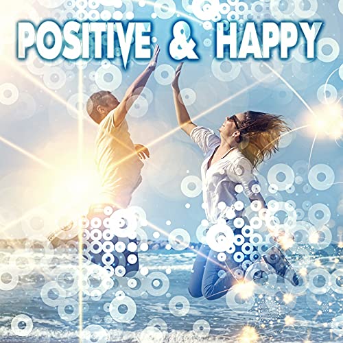 Play Positive & Happy – Relaxing Music for Positive Thinking, Have a ...