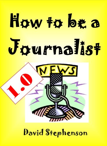 Amazon.com: How to be a Journalist 1.0: Writing News, Blog Writing ...