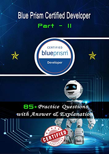 Blue Prism Certified Developer - Part II: Blue Prism AD01 - Exam Prep ...