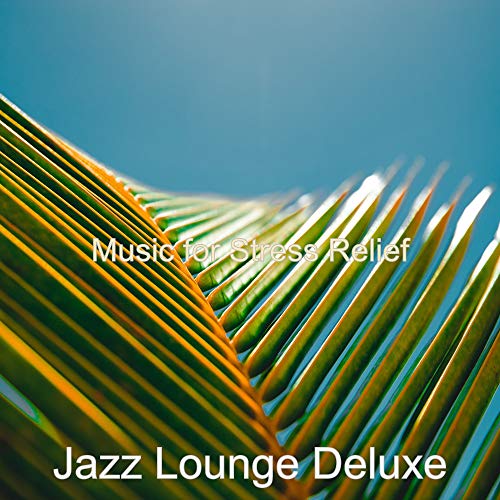 Amazon MusicでJazz Lounge DeluxeのMusic for Stress Reliefを再生する