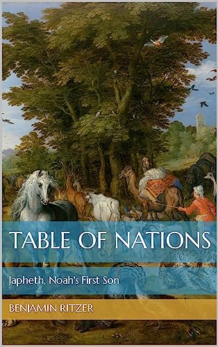 Table of Nations: Japheth, Noah's First Son eBook : Ritzer, Benjamin ...