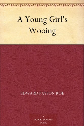 A Young Girl's Wooing eBook : Roe, Edward Payson: Amazon.ca: Kindle Store