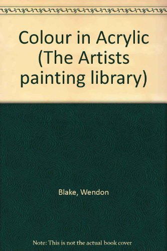 Color in Acrylic: Blake, Wendon: 9780823007370: Amazon.com: Books