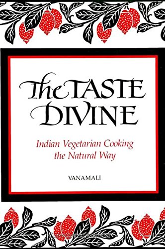 The Taste Divine: Indian Vegetarian Cooking the Natural Way: Vanamali ...