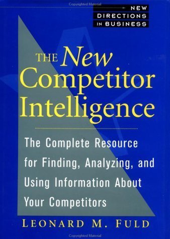 The New Competitor Intelligence: The Complete Resource for Finding ...