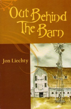 Out Behind the Barn: Jon Liechty: 9781424328260: Amazon.com: Books
