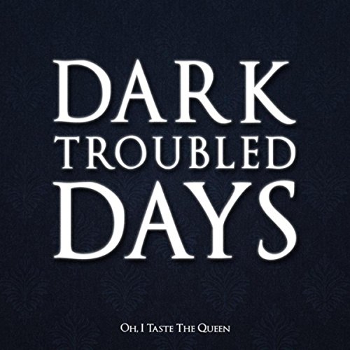 Amazon MusicでOh, I Taste the QueenのDark Troubled Daysを再生する