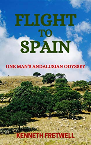 Flight to Spain: One Man's Andalusian Odyssey eBook : Fretwell, Kenneth ...