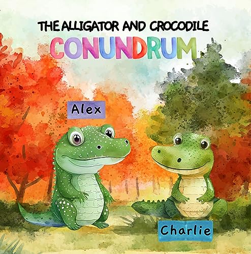 The Alligator and Crocodile Conundrum: Story Book for Kids Bedtime Story with a Moral and ...