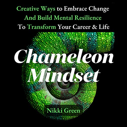 Amazon.com: Chameleon Mindset: Creative Ways to Embrace Change and Build Mental Resilience to ...
