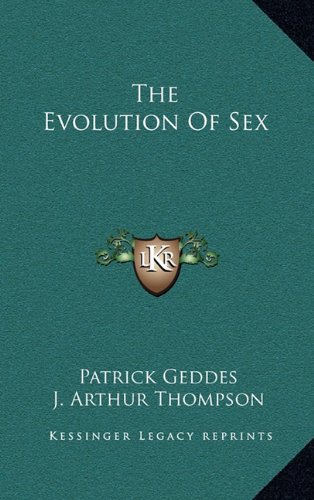 The Evolution Of Sex: Geddes, Patrick, Thompson, J. Arthur ...