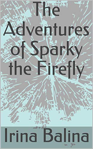 The Adventures of Sparky the Firefly eBook : Balina, Irina, Mcconville ...