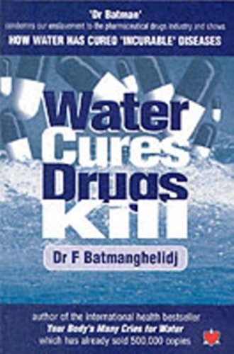 Water Cures, Drugs Kill: F. Batmanghelidj: 9781903571330: Amazon.com: Books