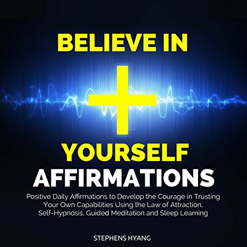 Believe in Yourself Affirmations: Positive Daily Affirmations to ...