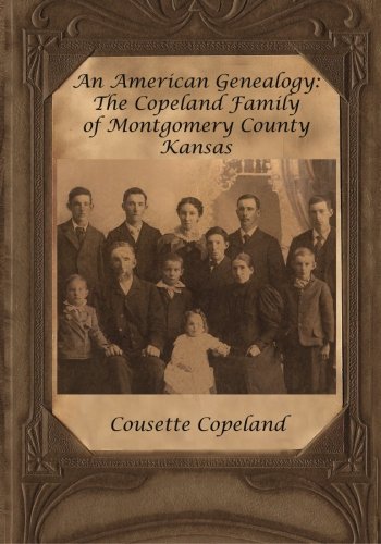 An American Genealogy: The Copeland Family of Montgomery County Kansas ...