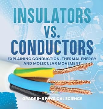 Insulators vs. Conductors Explaining Conduction, Thermal Energy and ...