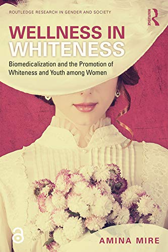 Wellness in Whiteness: Biomedicalization and the Promotion of Whiteness ...