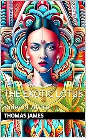 Amazon.com: The Exotic Lotus: Ruler of Africa eBook : James, Thomas ...