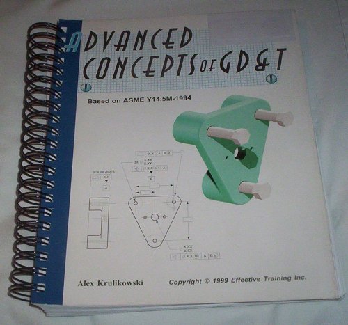 Advanced Concepts of GD&T Based on ASME Y14.5M-1994: Alex Krulikowski ...