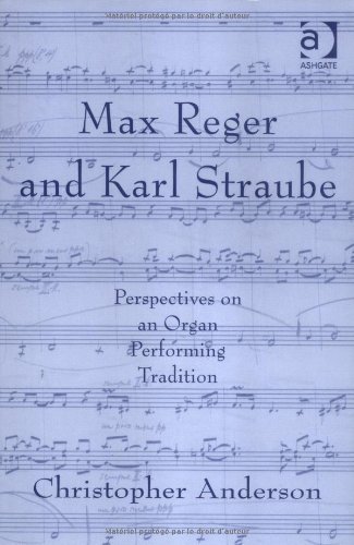 Max Reger and Karl Straube: Perspectives on an Organ Performing ...