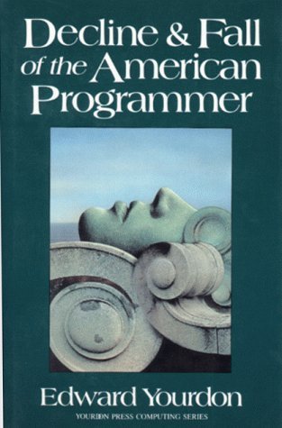 Decline and Fall of the American Programmer by Edward Yourdon (1993-06 ...