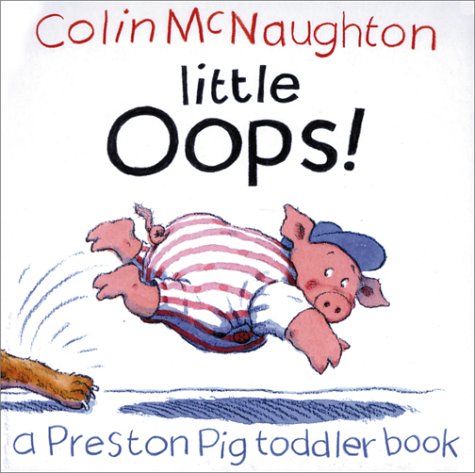 Little Oops!: A Preston Pig Toddler Book (Preston Pig Toddler Books ...