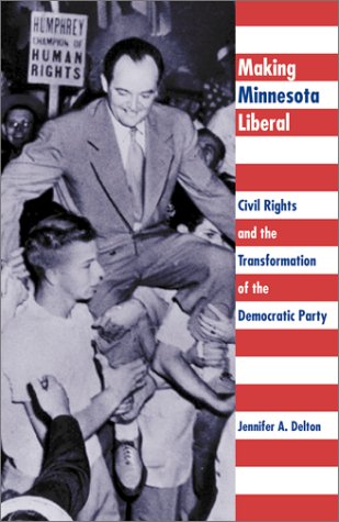 Making Minnesota Liberal: Civil Rights And The Transformation Of The ...