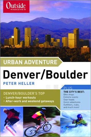 Outside Magazine's Urban Adventure: Denver/Boulder (Urban Adventure ...