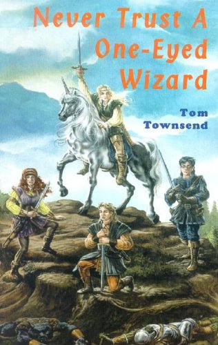 Never Trust a One Eyed Wizard (The Fairie Ring): Townsend, Tom ...
