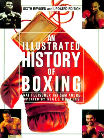 AN Illustrated History Of Boxing: Nat Fleischer, Sam Andre, Nigel ...